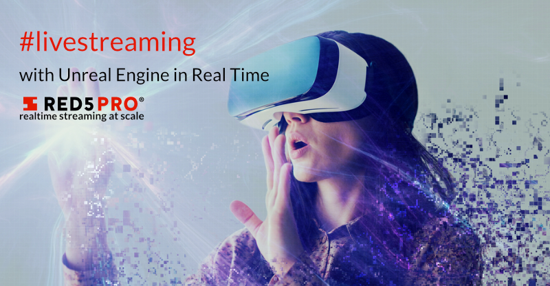 Aligning Unreal Engine Live Streaming for Real-Time Use Cases - Red5