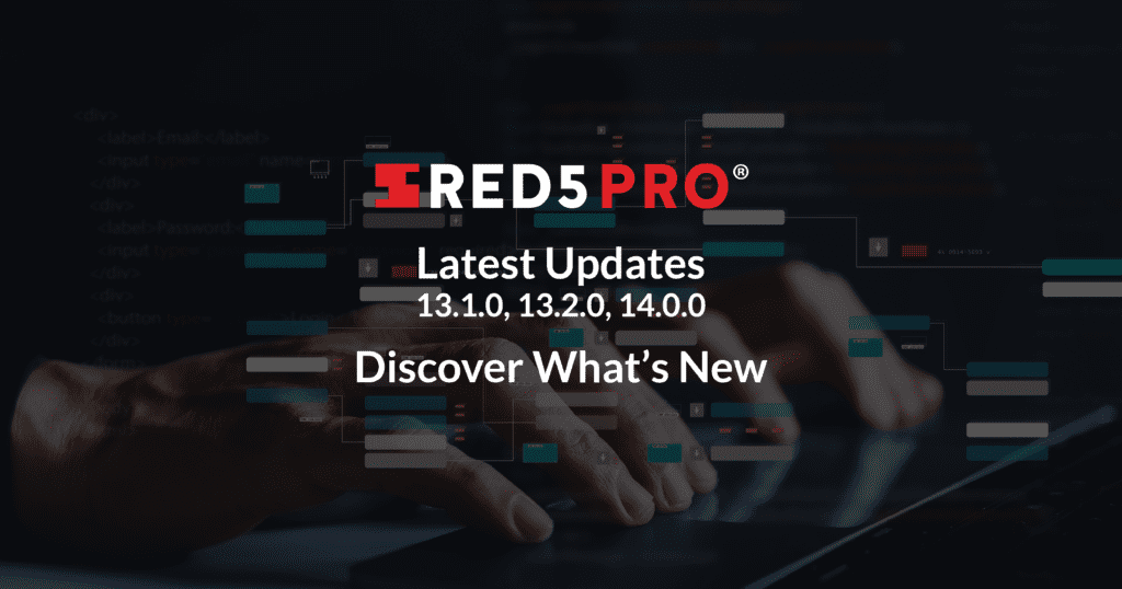 What's New in Red5 Pro 13.1.0, 13.2.0, 14.0.0: JDK 21 Update, Stream ...